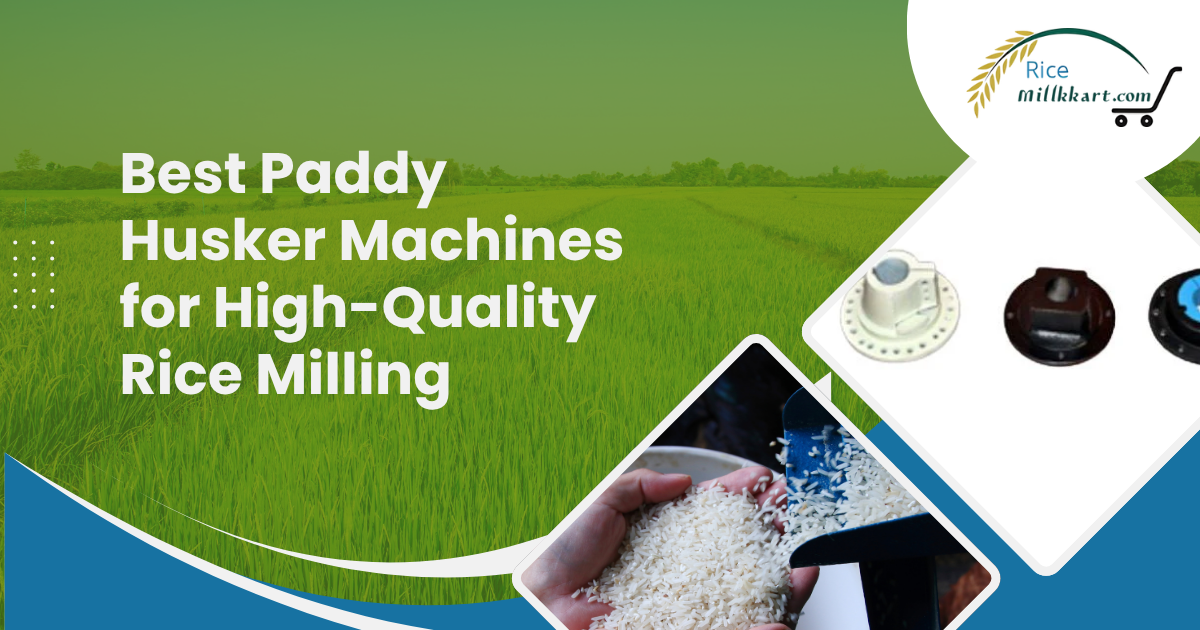 Best Paddy Husker Machines for High-Quality Rice Milling – RiceMillKKart