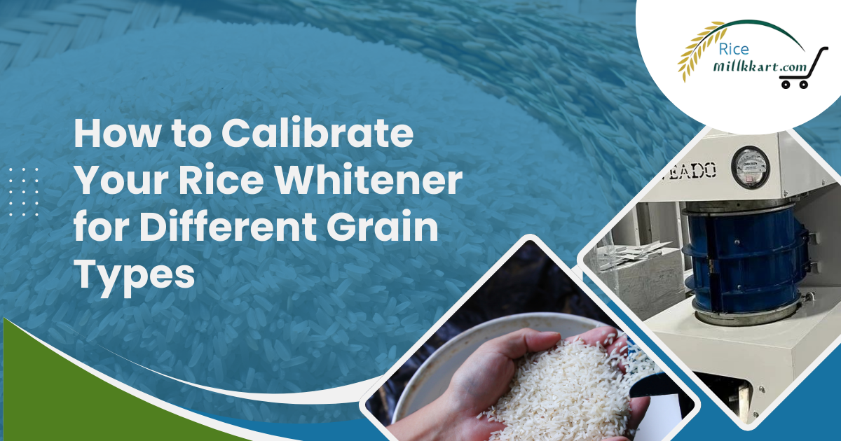 How to Calibrate Your Rice Whitener for Different Grain Types ...